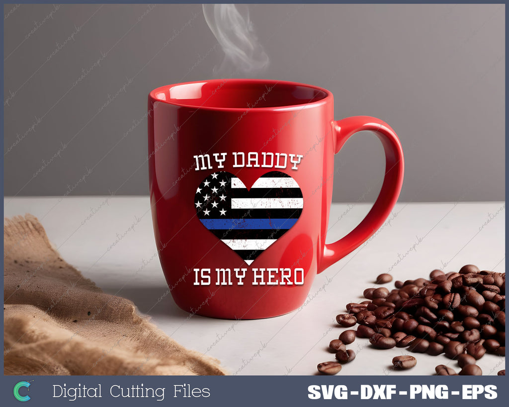 Daddy is My Hero Police Officer Support Thin Blue Line SVG PNG Files ...
