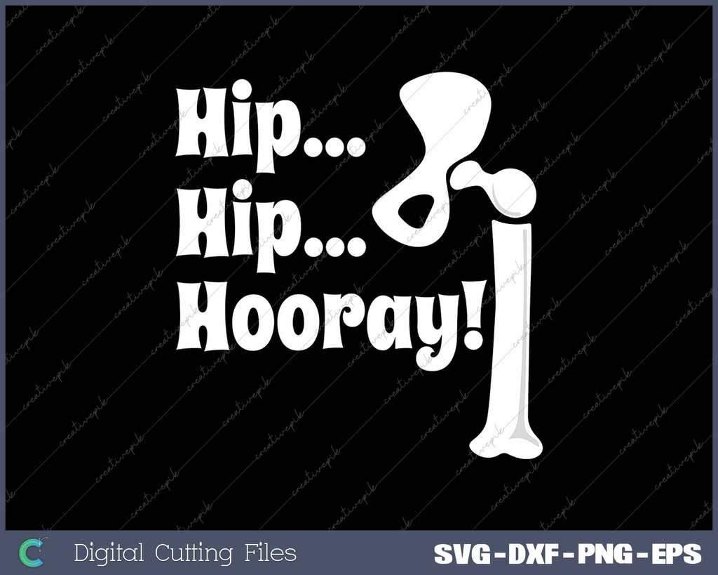 Hip Hooray Hip Replacement Recovery Funny Joint Surgery SVG PNG Files ...