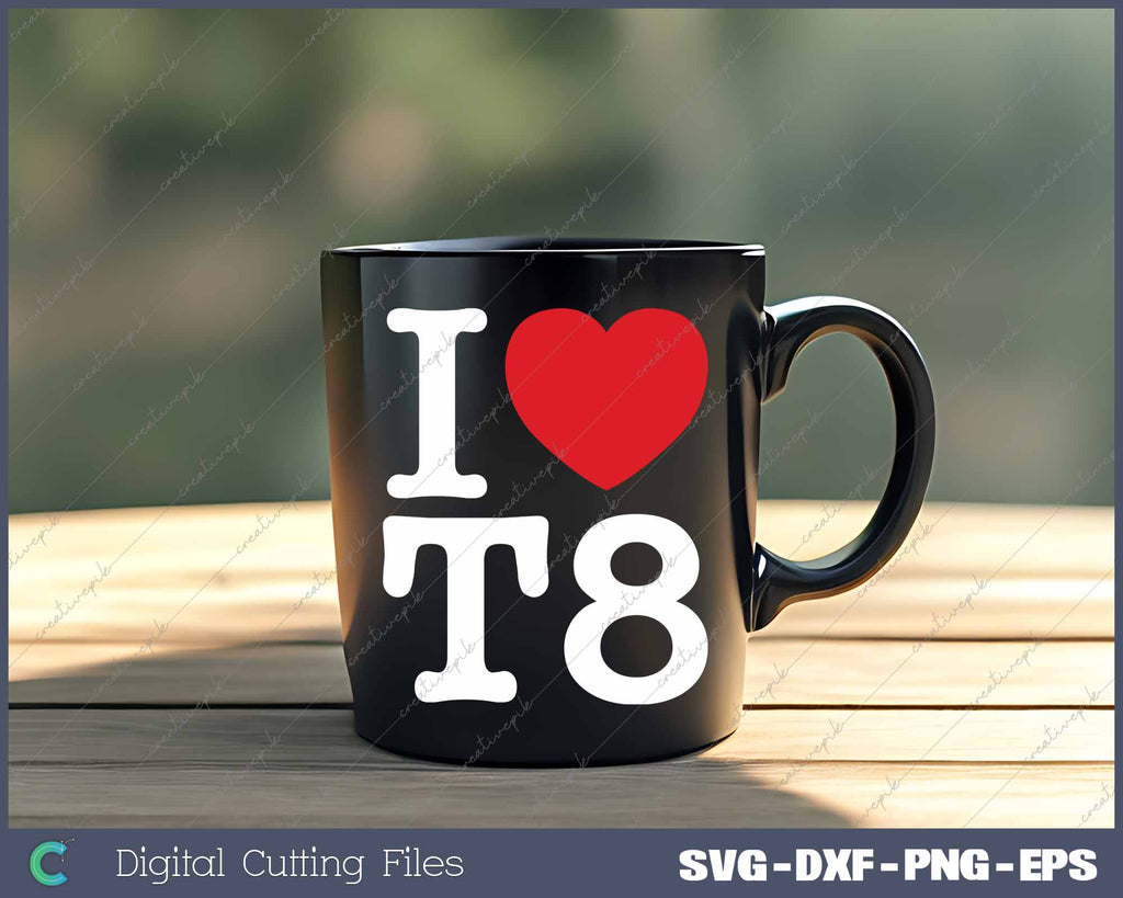 I Love T8 I Heart T8 SVG PNG Cutting Printable Files – creativepik