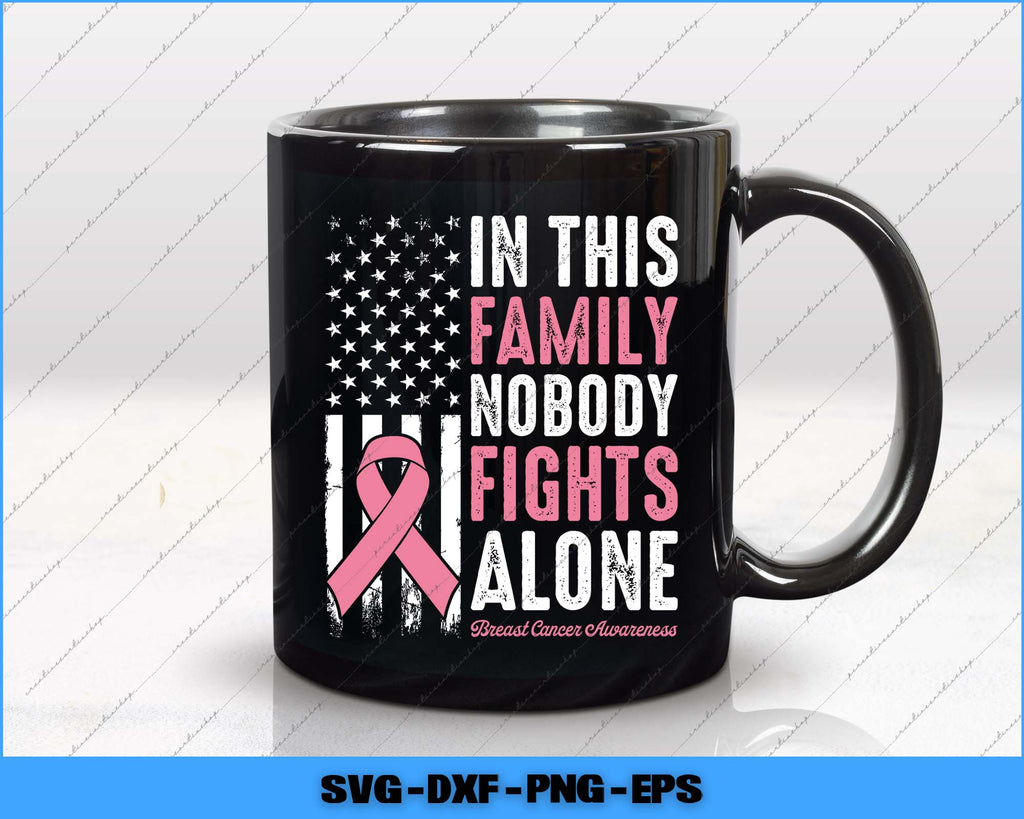 In This Family Nobody fights Alone Breast Cancer Awareness Svg File ...