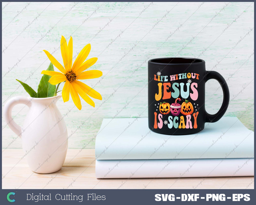Life is Scary Without Jesus - Christian Faith Halloween SVG PNG Files ...