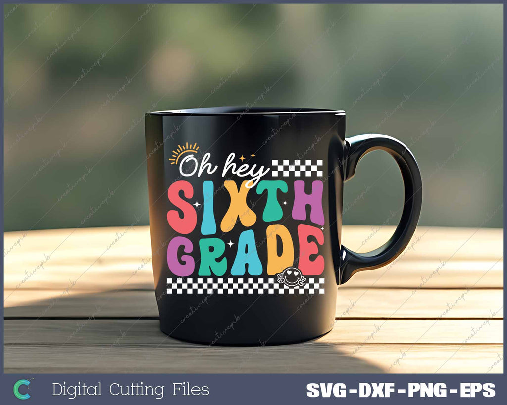 Oh Hey Sixth Grade Retro Back To School First Day of SVG PNG Files ...