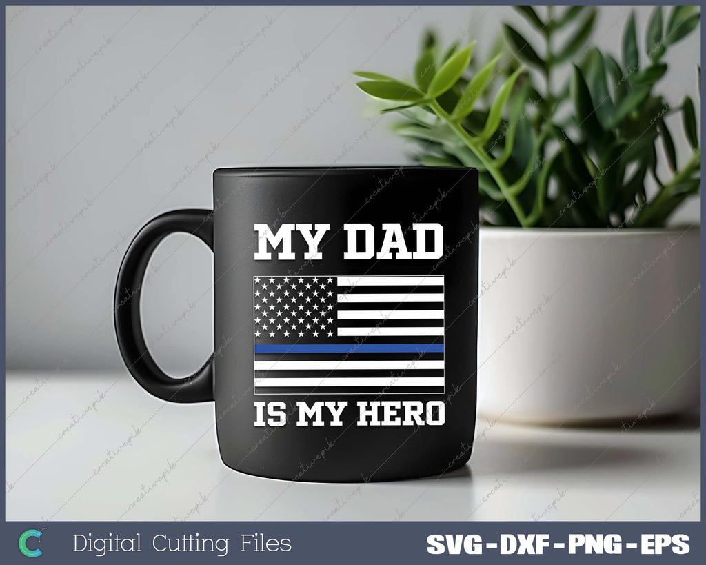 Thin Blue Line My Dad is My Hero son daughter of cop SVG PNG Files ...