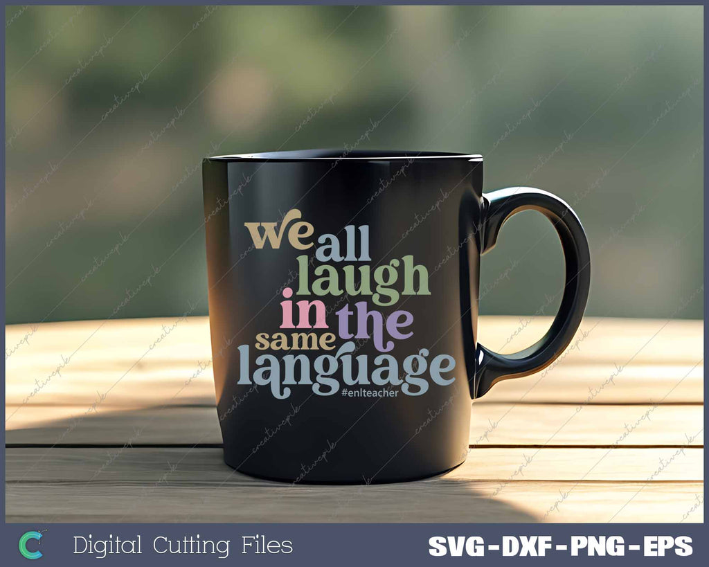 We All Laugh In The Same Language SVG PNG Cutting Printable Files ...
