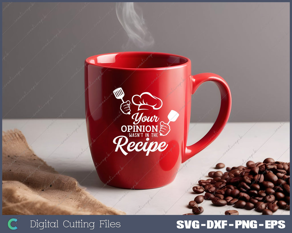 Your Opinion Wasn't In The Recipe Cooking Lover Chef SVG PNG Cut Files ...