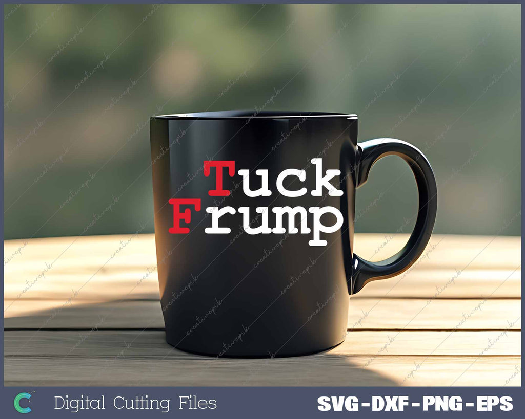 Anti Trump Tuck Frump SVG PNG Cutting Printable Files – creativepik
