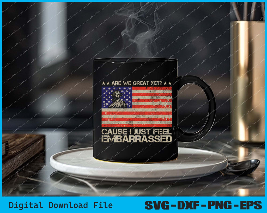 Are We Great Yet Men I Just Feel Embarrassed SVG PNG Printable Files ...