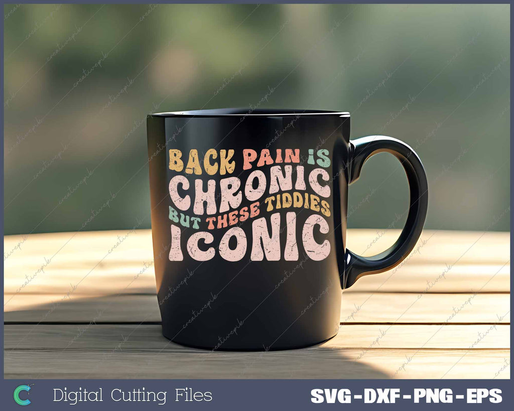 Back Pain Is Chronic But These Tiddies Iconic SVG PNG Printable Files ...