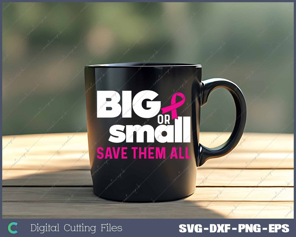 Big Or Small Save Them All Breast Cancer Awareness SVG PNG Files ...