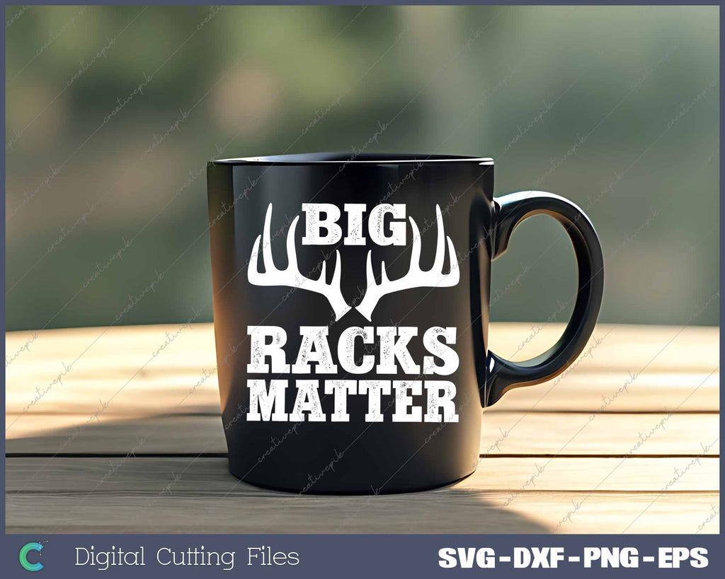 Big Racks Matter Funny Deer Buck Hunting SVG PNG Cutting Files ...