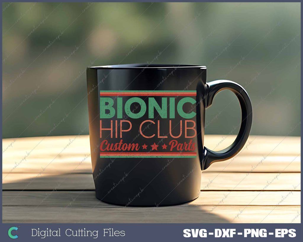 Bionic Hip Club Custom Funny Hip Replacement Surgery SVG PNG Files ...