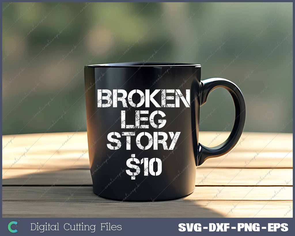 Broken Leg Funny Leg Story $10 Bones SVG PNG Cutting Files – creativepik