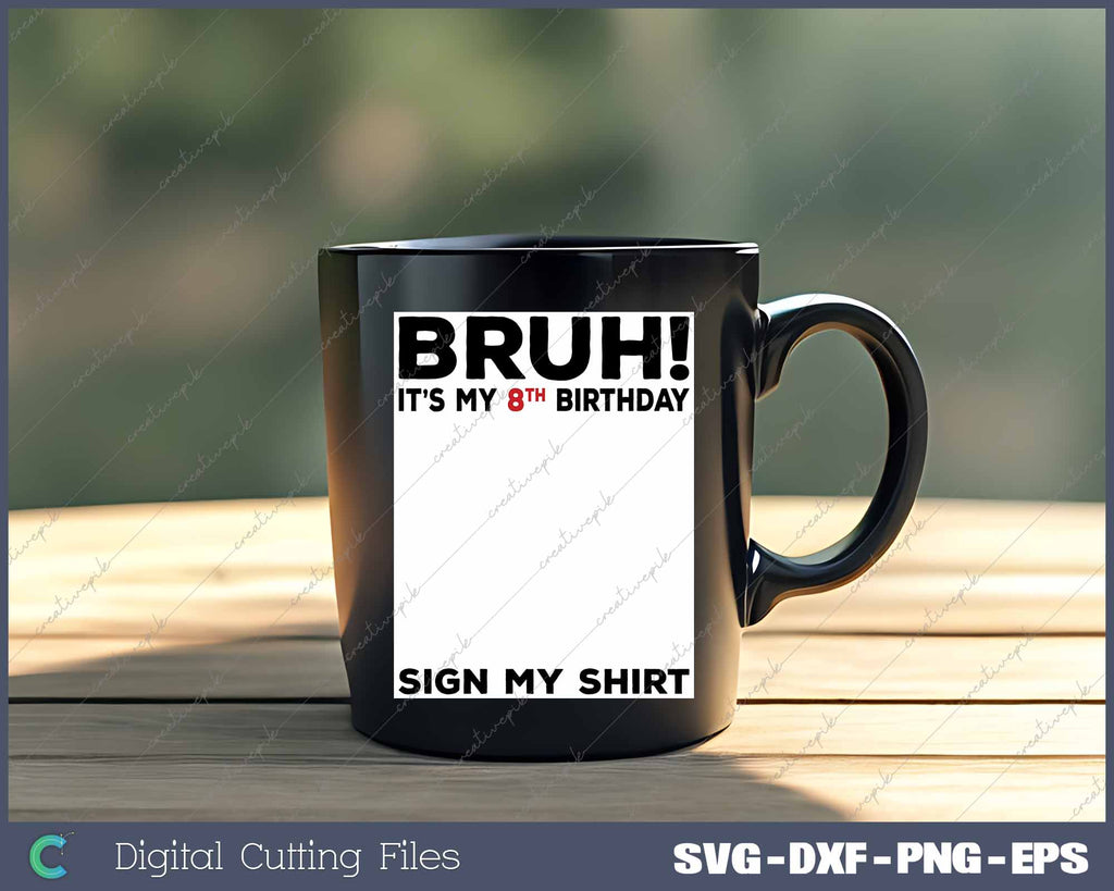 Bruh It's My 8th Birthday Sign My 8 Years Old Birthday SVG PNG Files ...