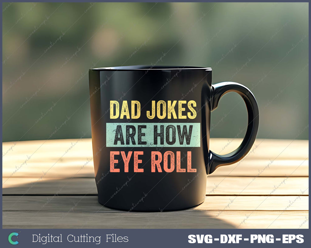 Dad Jokes Are How Eye Roll Funny Daddy Pun Joke SVG PNG Cutting Files ...