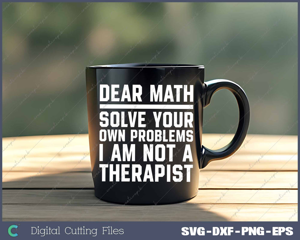 Dear Math Solve Your Own Problems Funny Sarcastic SVG PNG Files ...