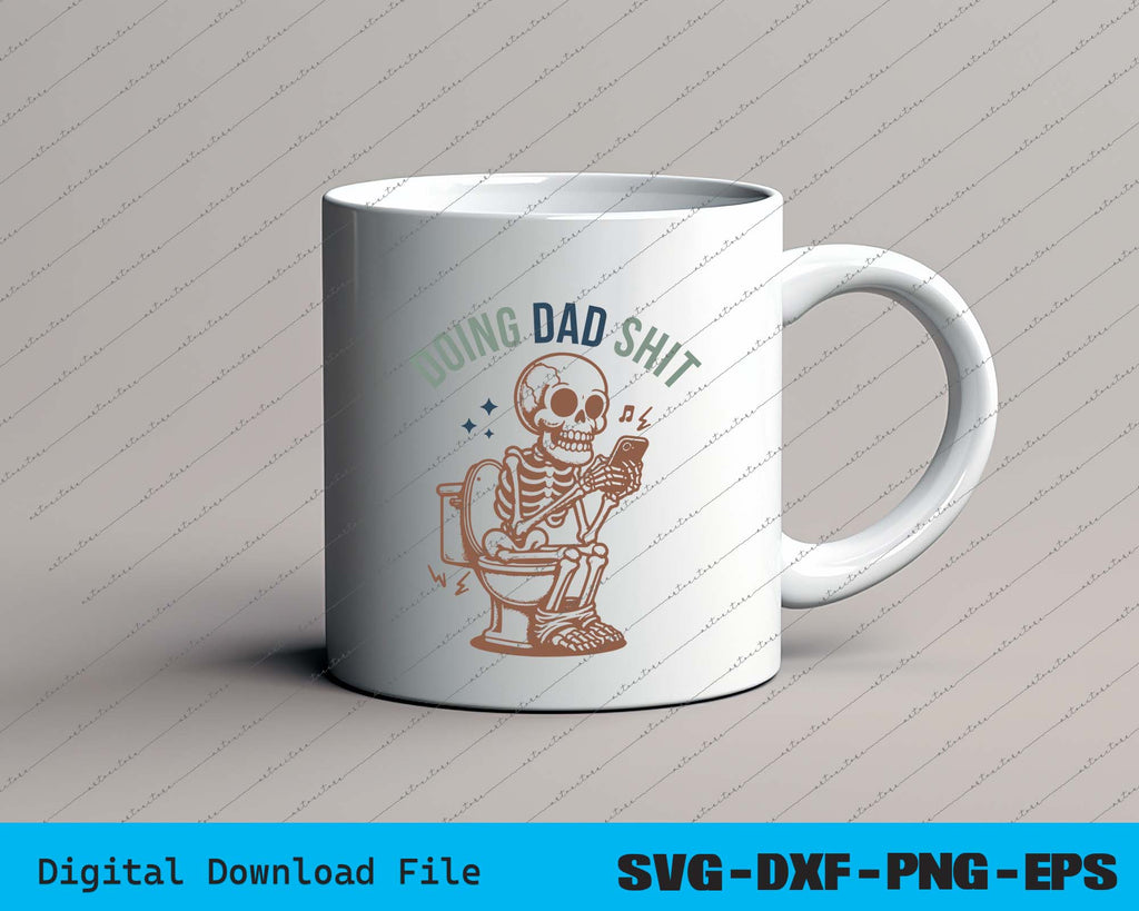 Doing Dad Shit Funny Skeleton Toilet Father's Day SVG PNG Files ...