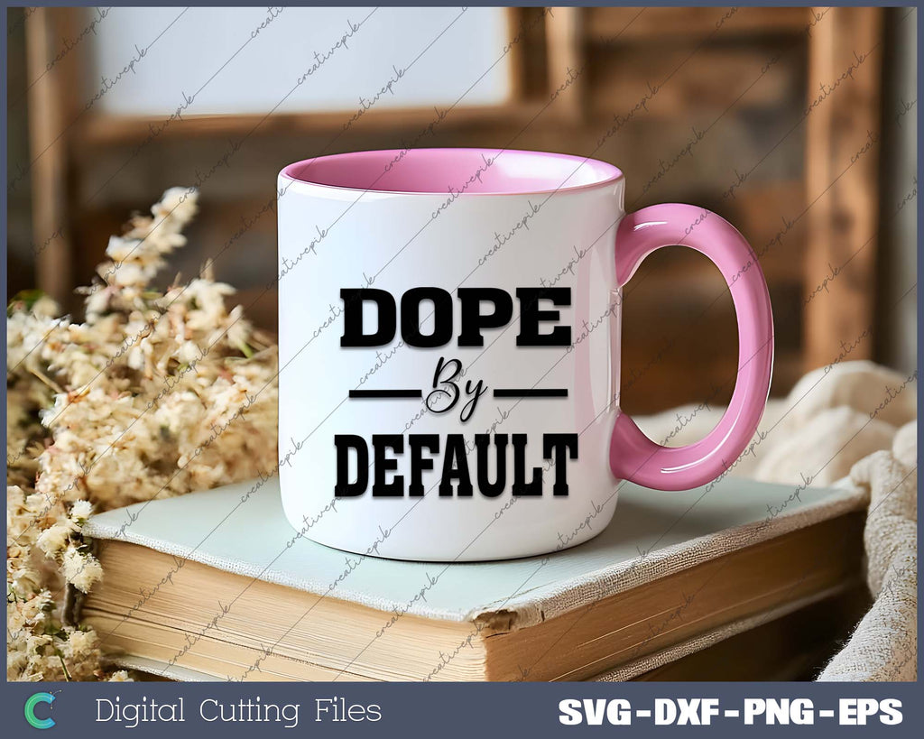 Dope by Default statement SVG PNG Cutting Printable Files – creativepik
