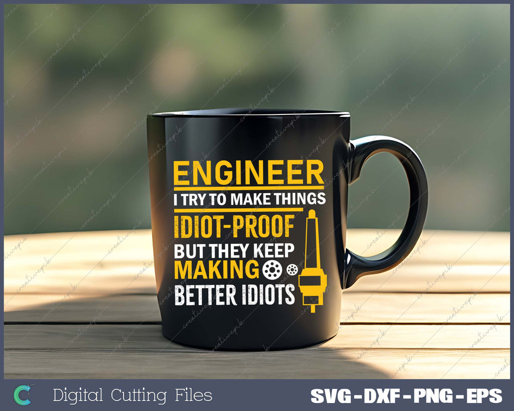 Engineer I Try To Make Things Idiot-proof SVG PNG Cutting Files ...