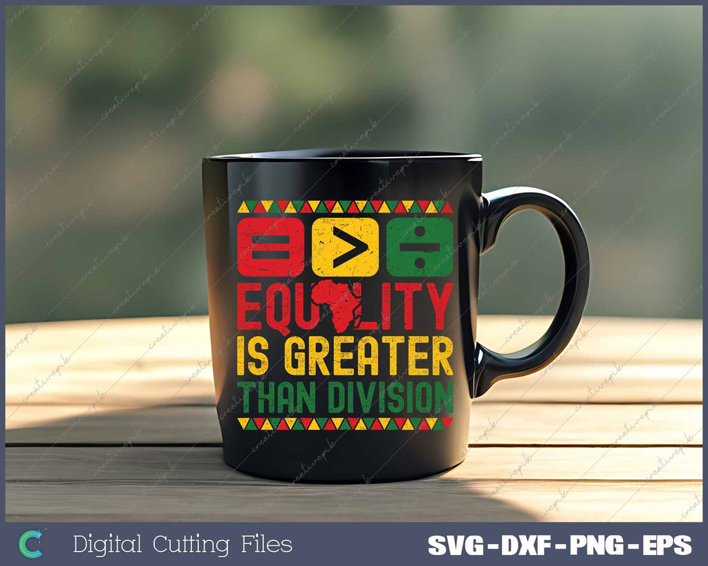 Equality Is Greater Than Division Math Black History SVG PNG Files ...