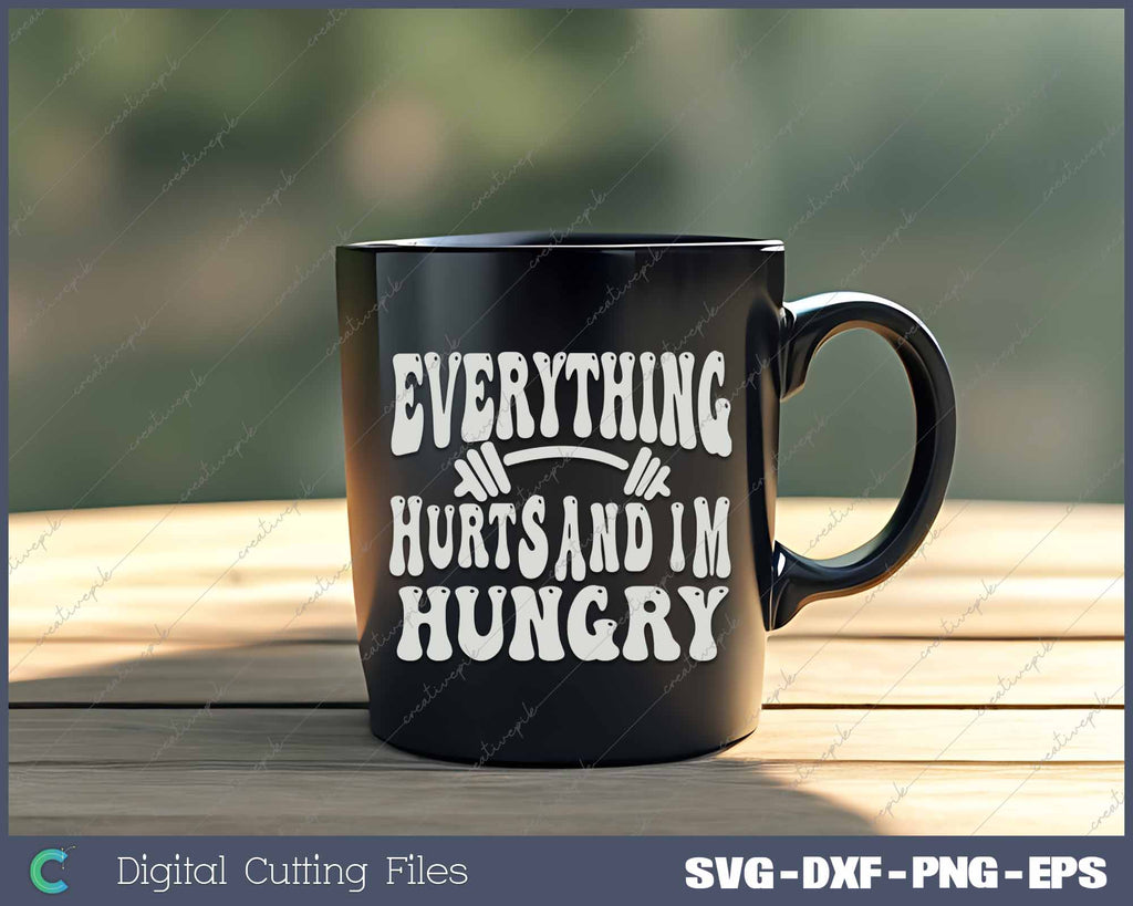 Everything Hurts And I'm Hungry SVG PNG Cutting Files – creativepik