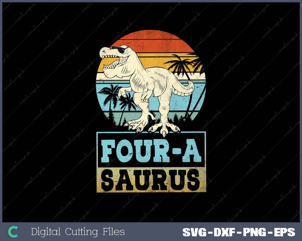 Four a Saurus Birthday T Rex 4 Year Old Dino SVG Cricut Printable File ...