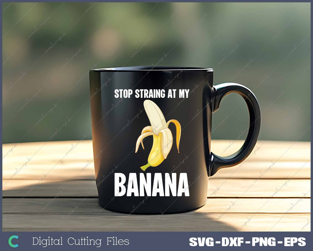 Funny Adult Humor Stop Staring At My Banana SVG PNG Cutting Files ...