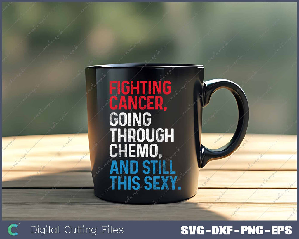 Funny Cancer Fighter Inspirational Quote Chemo Patient SVG PNG Files ...