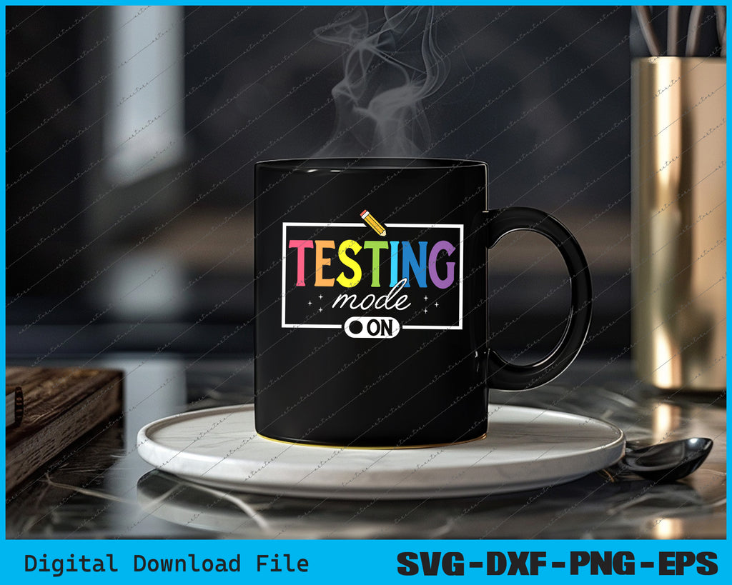 Funny Testing Mode On Testing Day Motivational Teacher SVG PNG Files ...