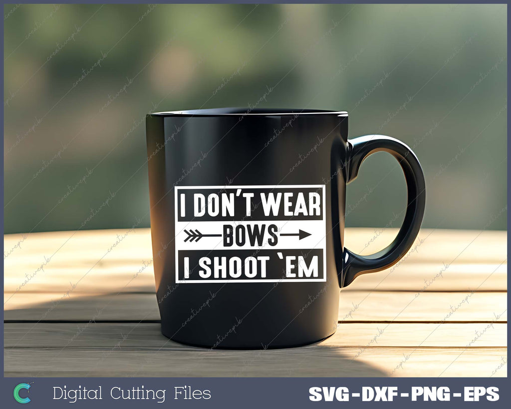 I Don't Wear Bows I Shoot 'em1 SVG PNG Cutting Printable Files ...