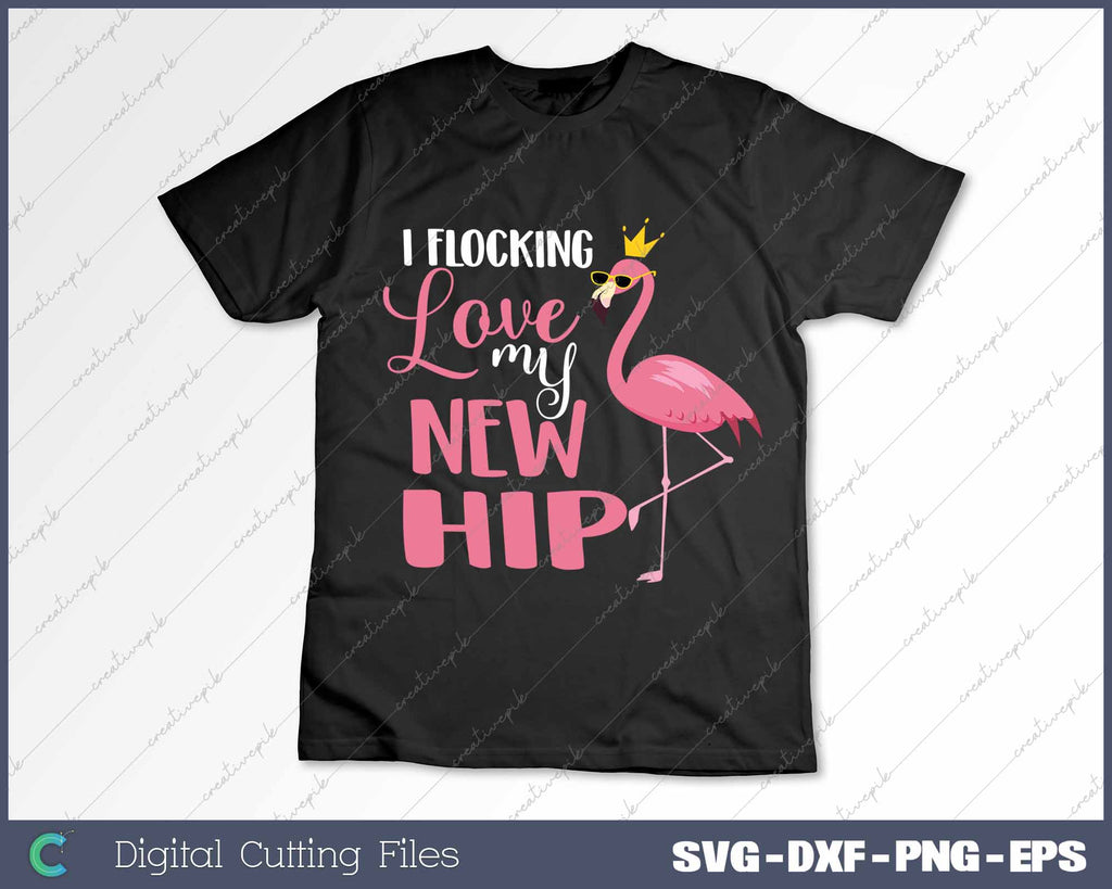 I Flocking Love My New Hip Replacement Surgery Recovery SVG PNG Files ...
