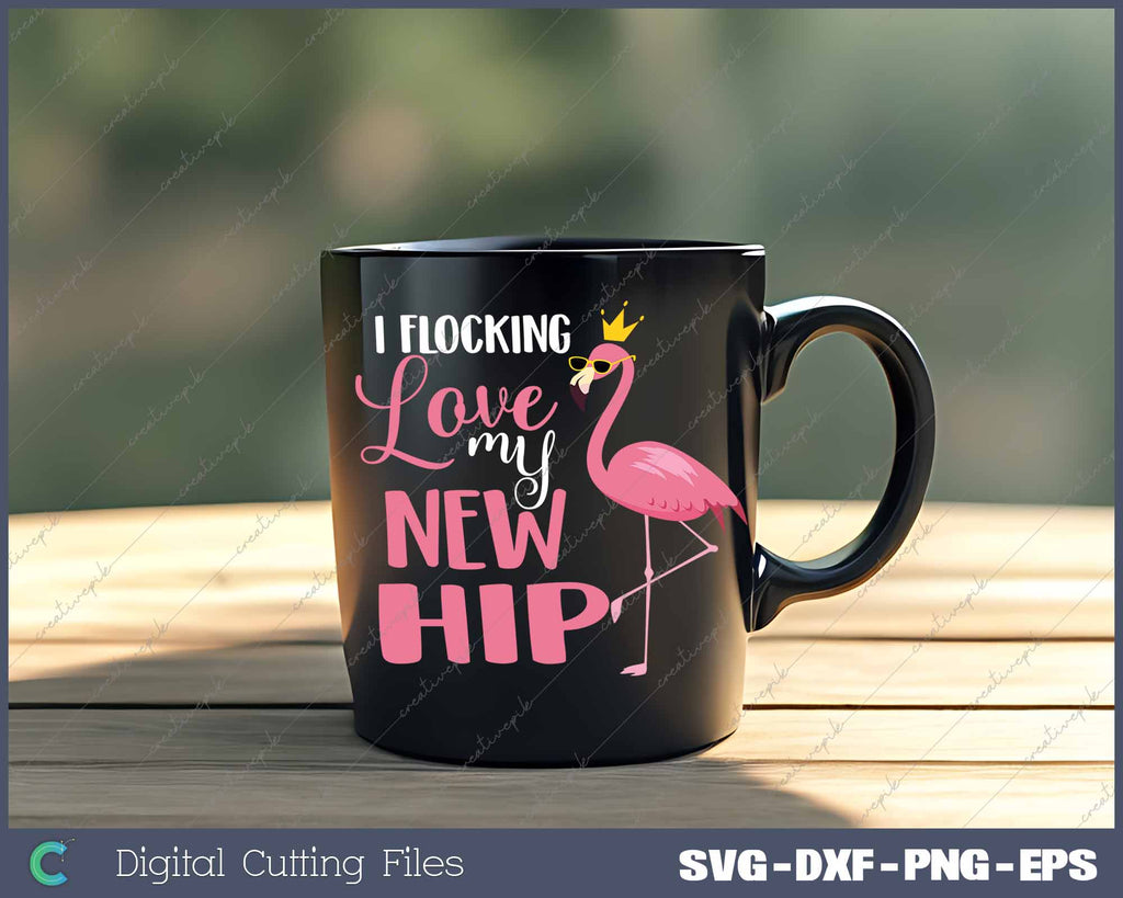 I Flocking Love My New Hip Replacement Surgery Recovery SVG PNG Files ...