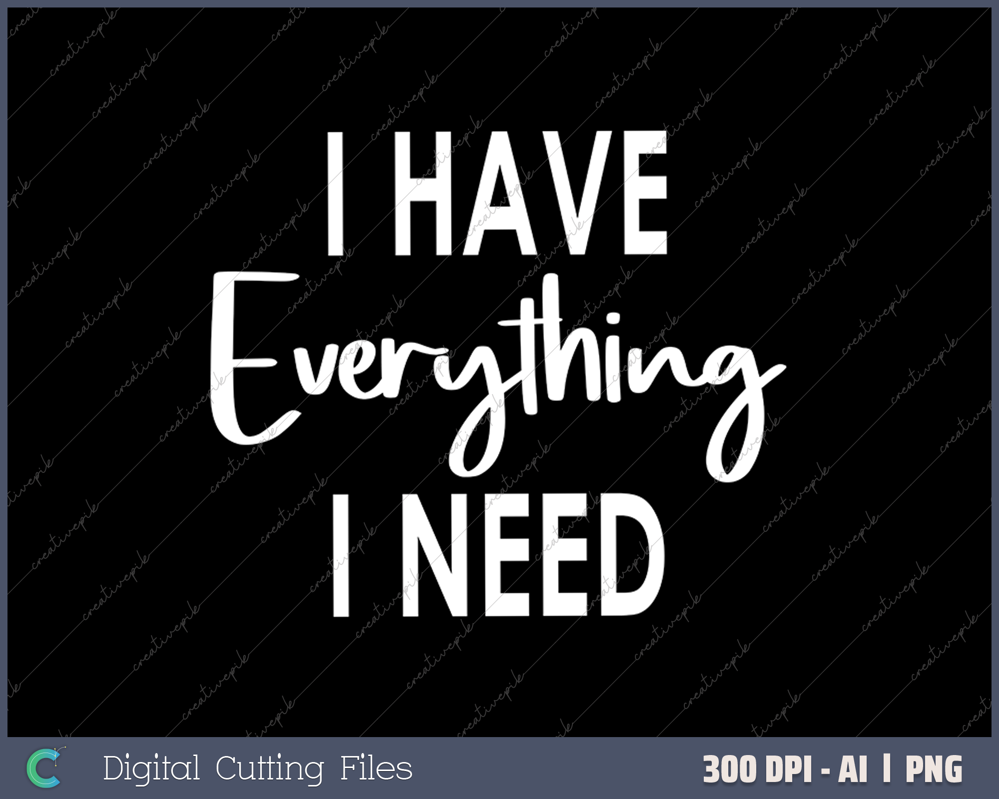 I Have Everything I Need SVG PNG Cutting Printable Files – creativepik