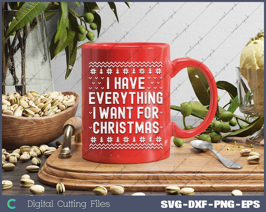 I Have Everything I Want for Christmas Its Me Everything SVG PNG Files ...