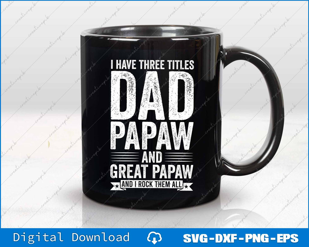 I Have Three Titles Dad Papaw And Great Papaw SVG PNG Files – creativepik