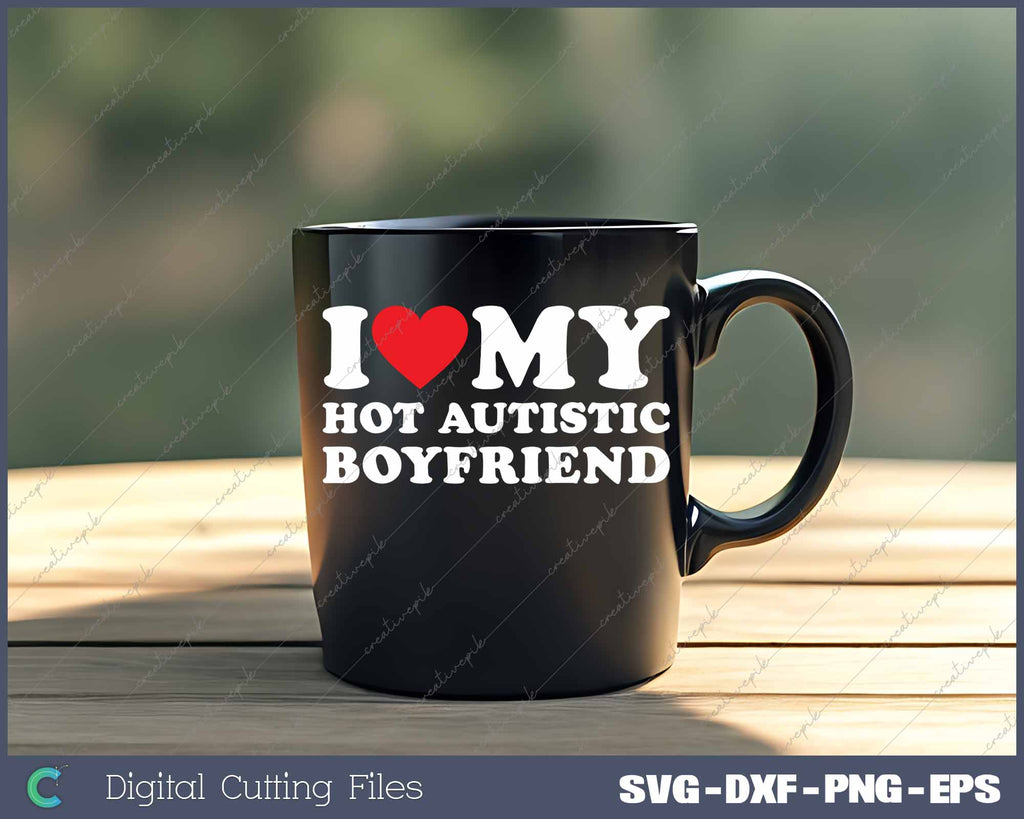 I Love My Hot Autistic Boyfriend Heart Autism Awareness SVG PNG Files ...