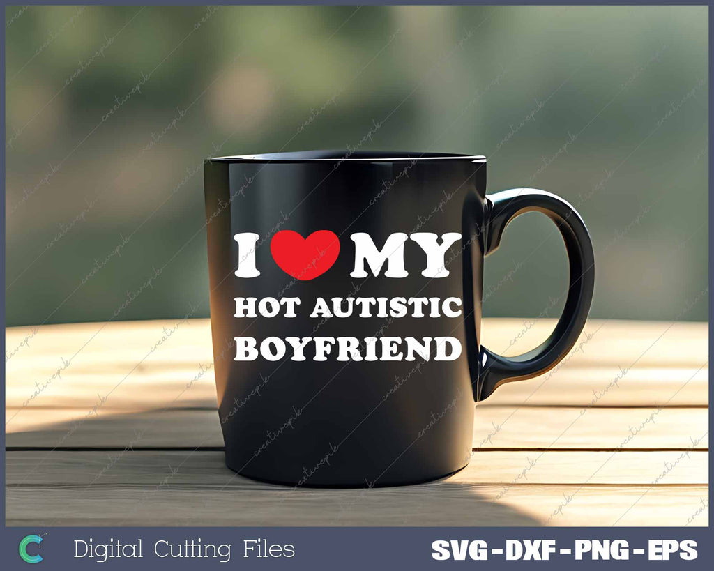 I Love My Hot Autistic Boyfriend I Heart My Hot Autistic SVG PNG Files ...