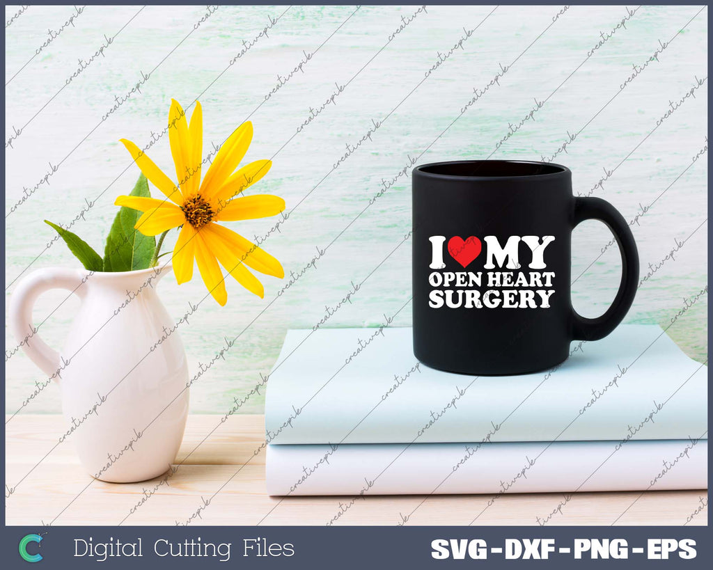 I Love My Open Heart Surgery SVG PNG Cutting Printable Files – creativepik