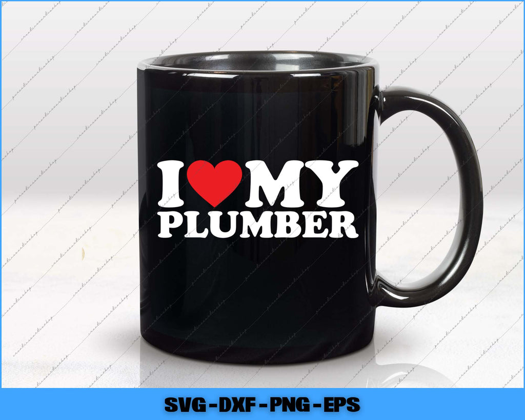I Love My Plumber I Heart My Plumber Svg Png Printable File – creativepik