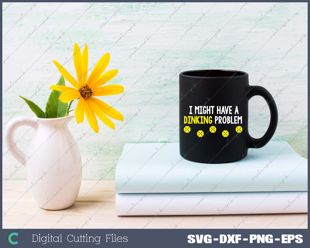 I Might Have A Dinking Problem SVG PNG Cutting Printable Files ...