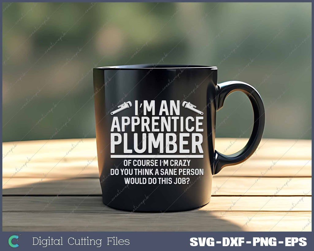 I'm An Apprentice Plumber Funny Sarcastic Plumbing SVG PNG Files ...