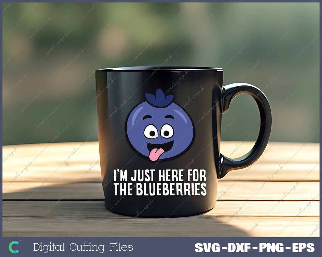 I'm Just Here For The Blueberries Funny Blueberry SVG PNG Files ...