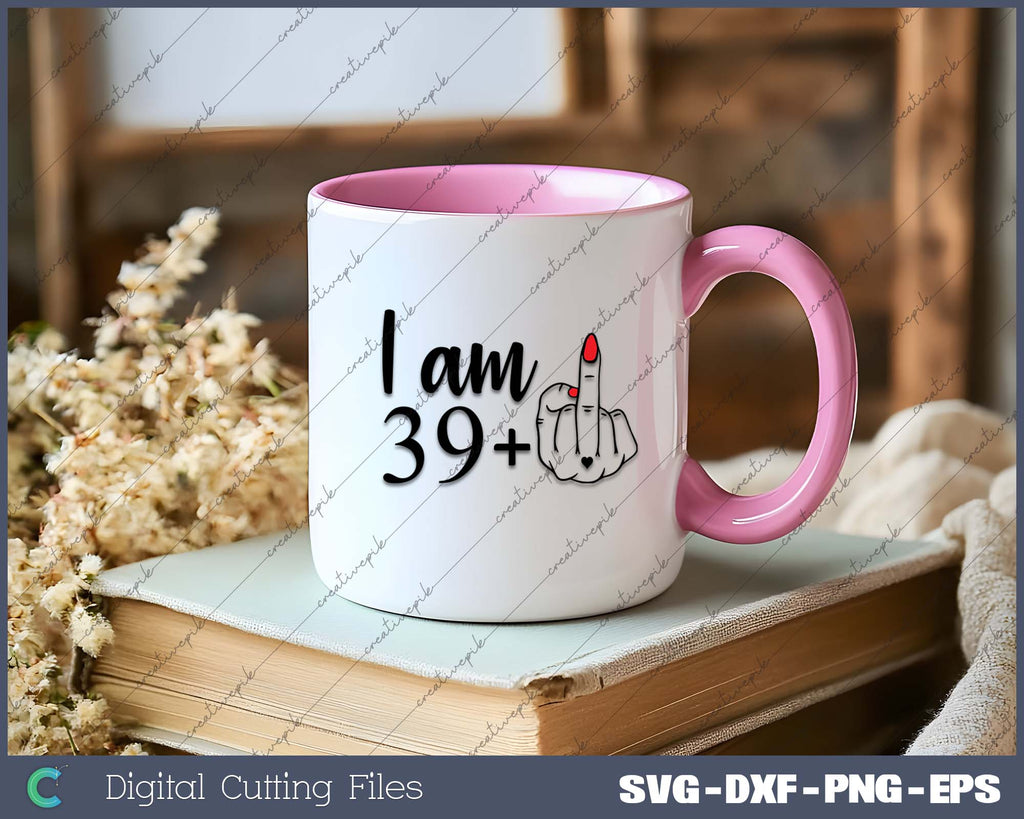 I am 39 plus middle finger SVG PNG Cutting Printable Files – creativepik