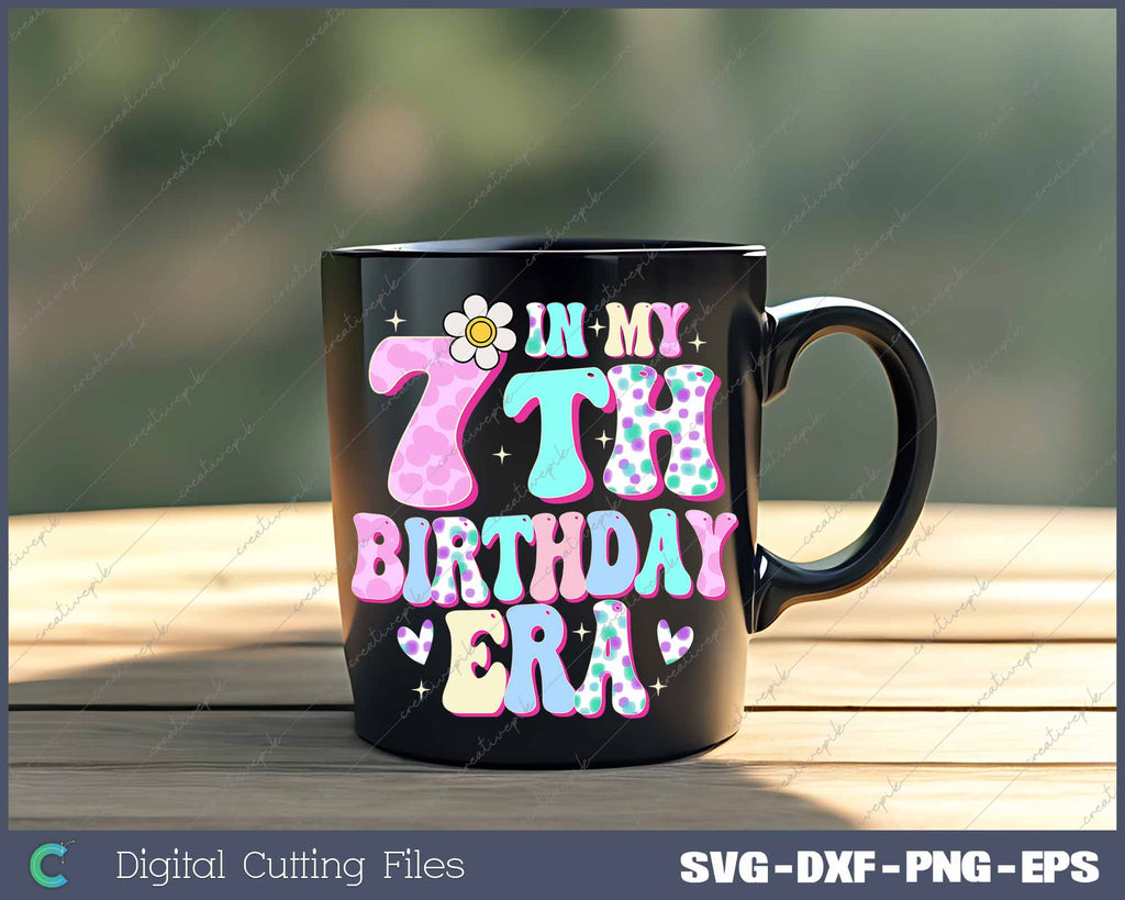 In My 7th Birthday Era Girl Seventh Bday 7 Year Old SVG PNG Files ...
