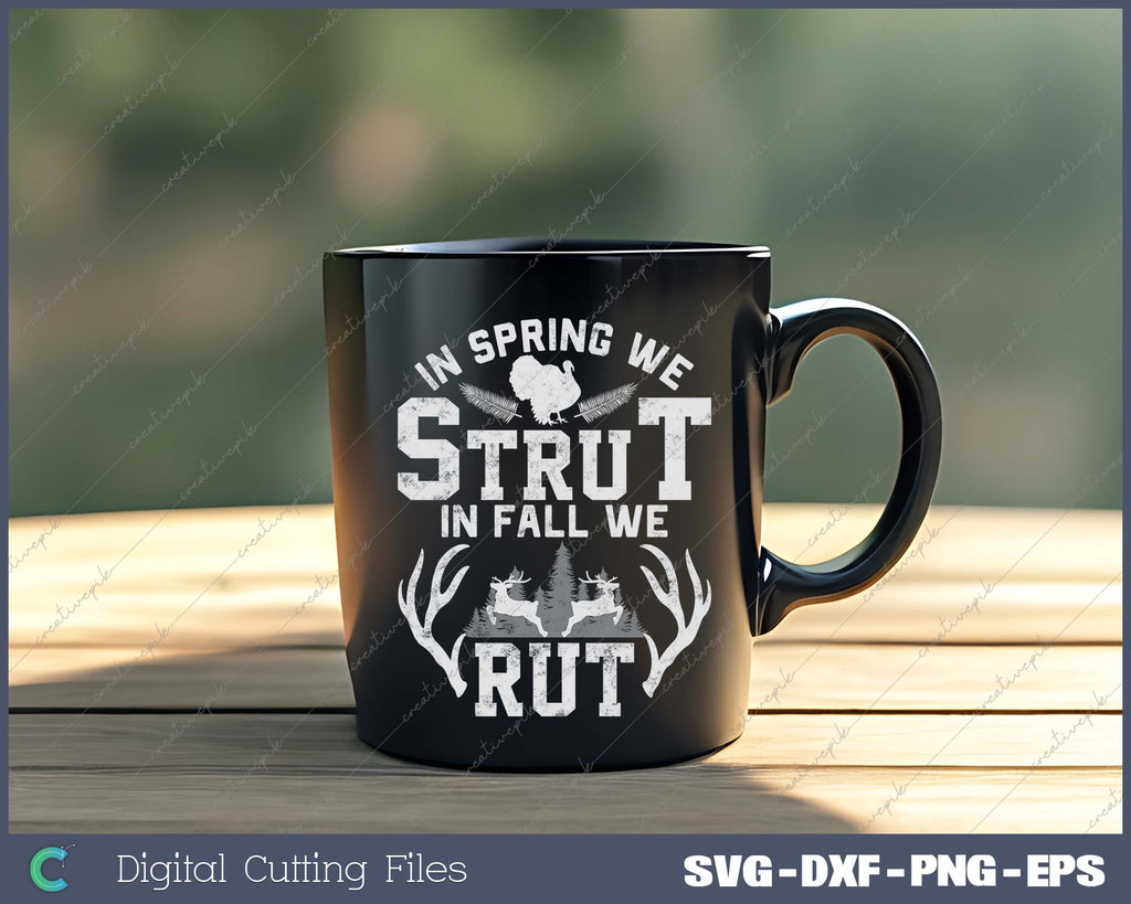In Spring We Strut In Fall We Rut Turkey & Deer Hunters SVG PNG Files ...