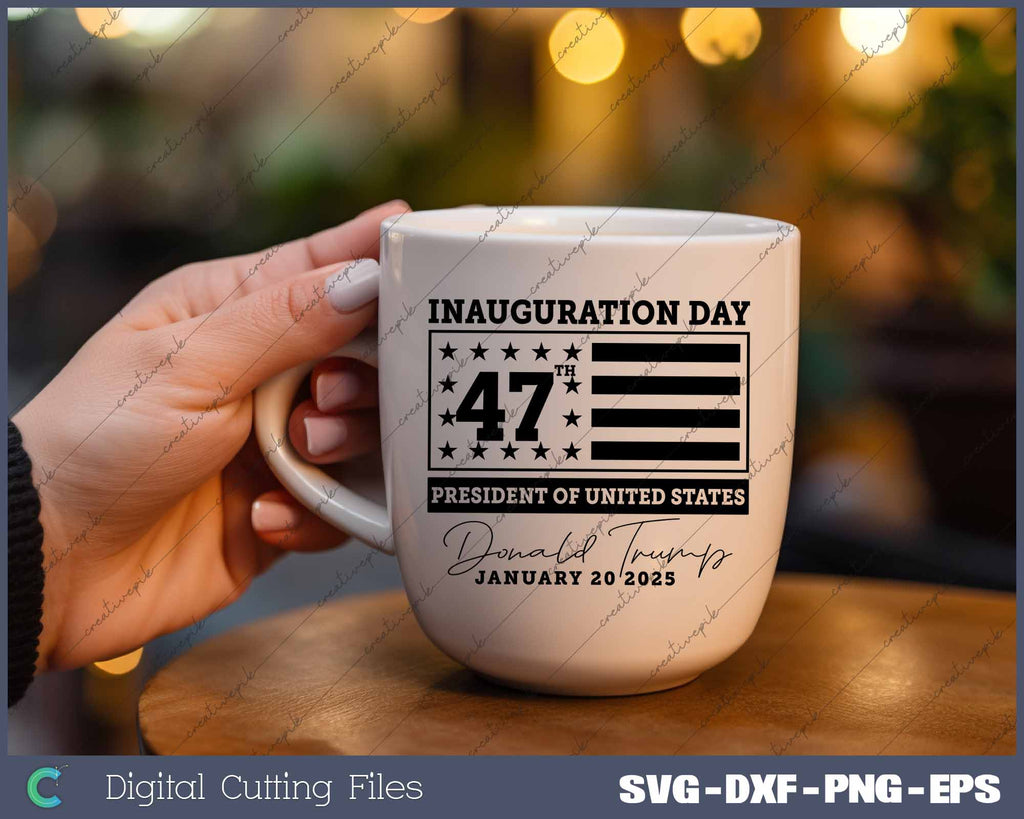 Inauguration Day 47th President Of Trump January 20 2025 SVG PNG Files ...