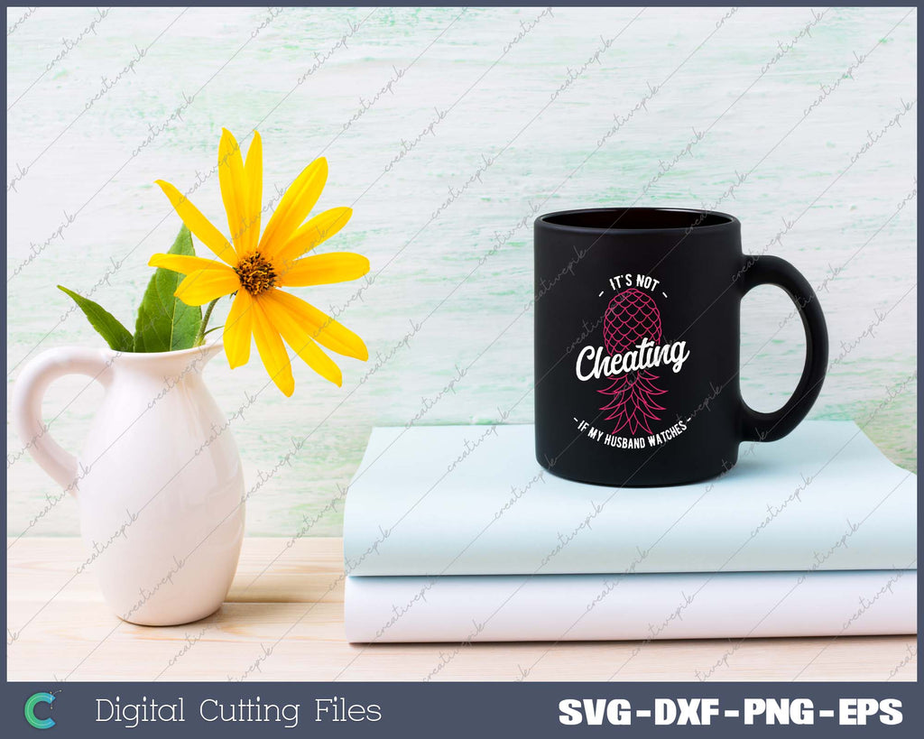 It's Not Cheating If Husband Watches Swinger Pineapple SVG PNG Files ...