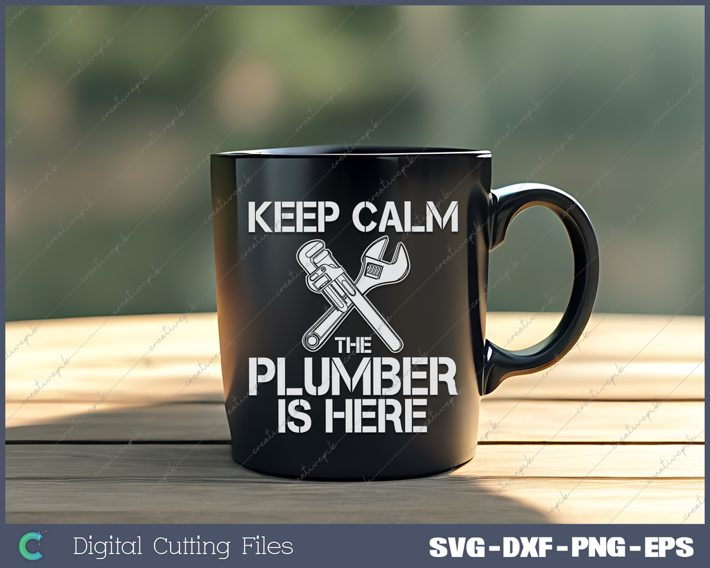 Keep Calm The Plumber Is Here Plumbing Pipefitter Joke SVG PNG Files ...