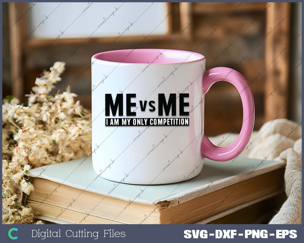 Me VS Me I Am My Only Competition SVG PNG Cutting Printable Files ...