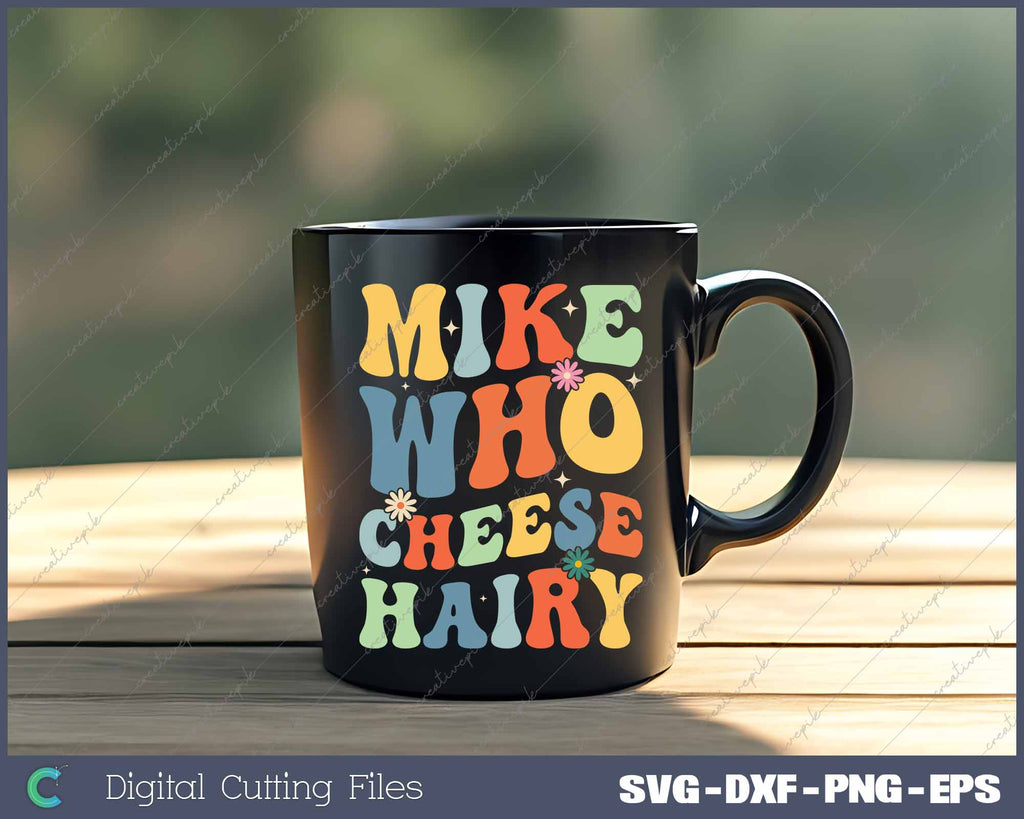 Mike Who Cheese Hairy Funny Inappropriate Dirty SVG Printable Files ...