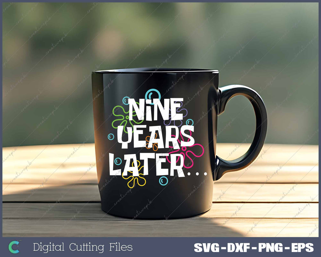 Nine Years Later Funny Meme 9 Year Old 9th Birthday SVG PNG Files ...